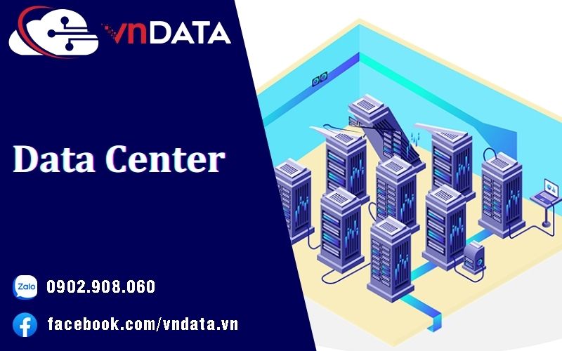 Data Center Là Gì? Trung Tâm Dữ Liệu VNDATA Việt Nam
