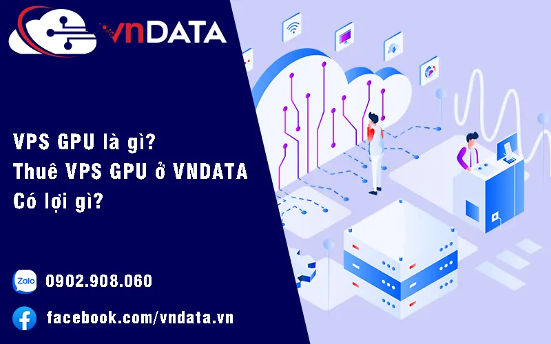 Tìm hiểu VPS GPU là gì và các ứng dụng thường dùng