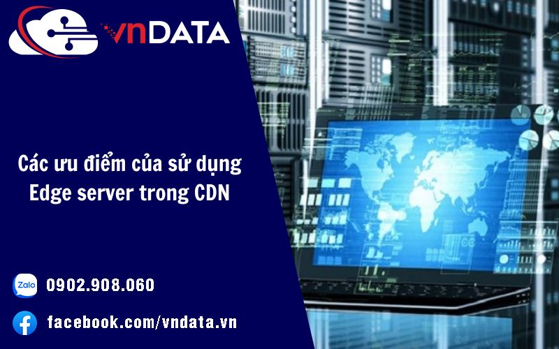 Các ưu điểm Của Sử Dụng Edge Server Trong CDN