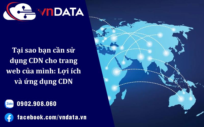 Tại Sao Bạn Cần Sử Dụng CDN Cho Trang Web Của Mình: Lợi ích Và ứng Dụng CDN