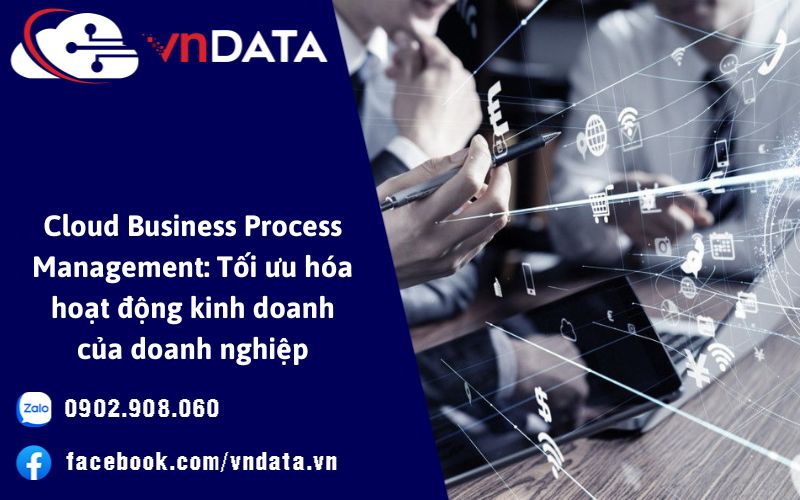 Cloud Business Process Management: Tối ưu Hóa Hoạt động Kinh Doanh Của ...