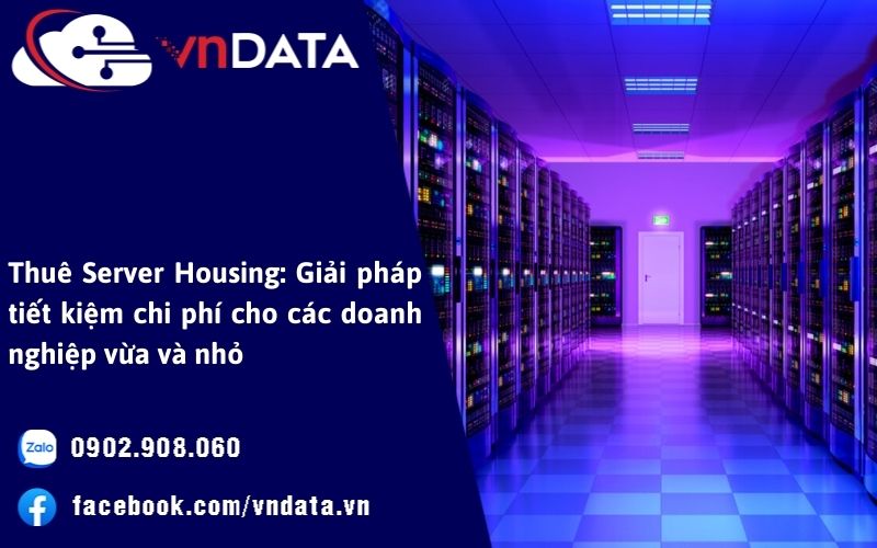 Thuê Server Housing: Giải Pháp Tiết Kiệm Chi Phí Cho Các Doanh Nghiệp ...